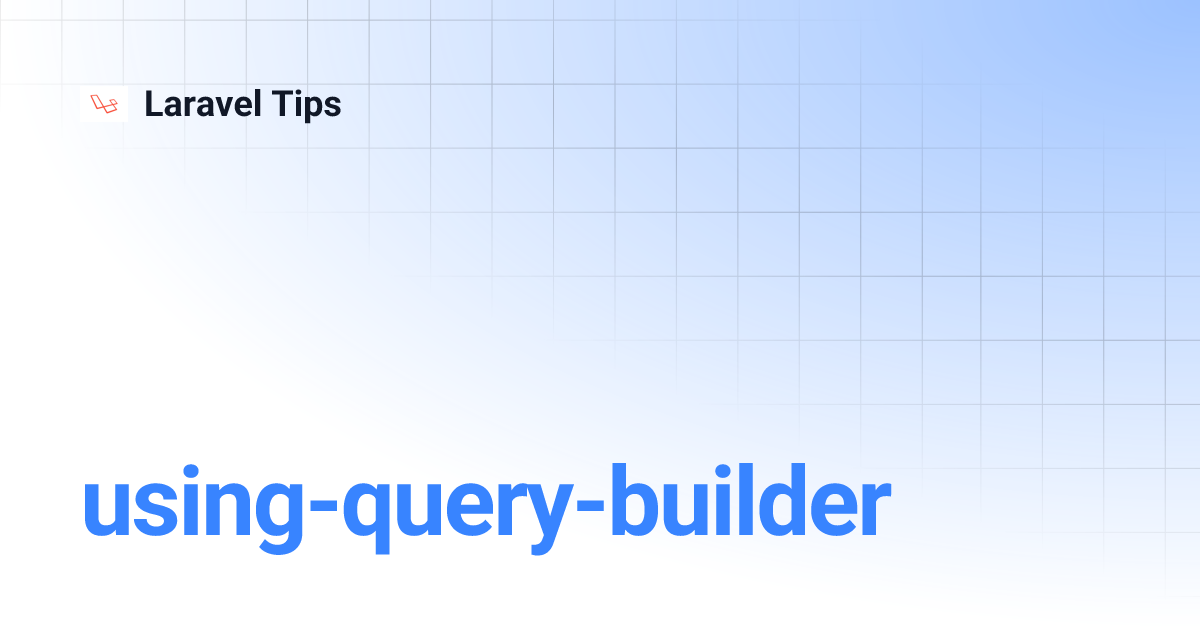 using-query-builder | Laravel Tips